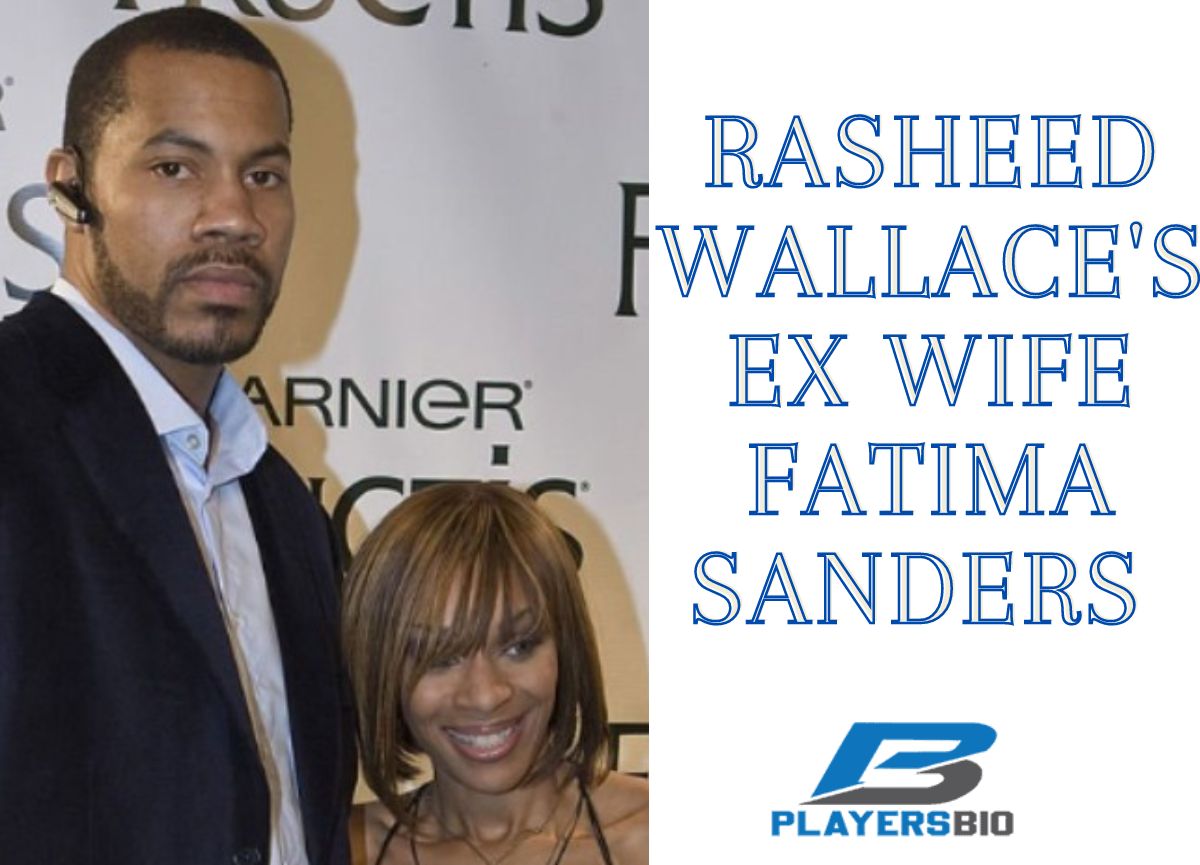 Rasheed Wallace With His Ex Wife Fatima Sanders - Players Bio